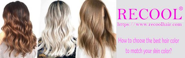 How to choose the best hair color to match your skin color? | Recool Hair